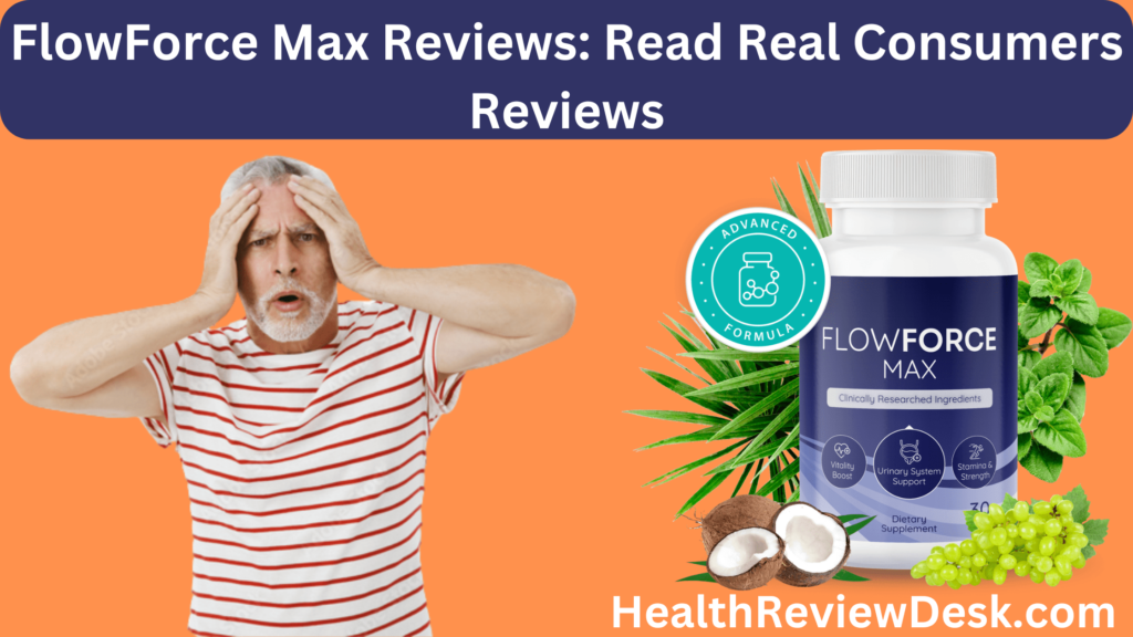 FlowForce Max Reviews [Updated 2025]: Read Real Consumers Reviews ...