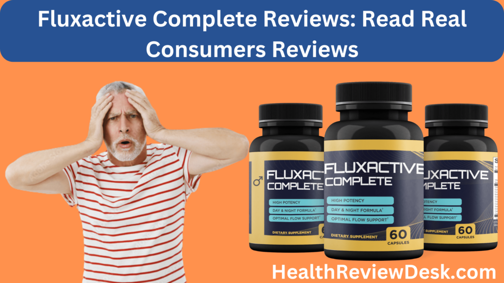 Fluxactive Complete Reviews [Updated 2024]: Read Real Consumers Reviews ...
