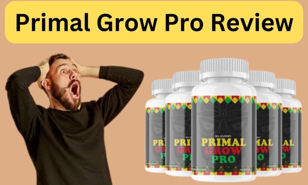 Primal Grow Pro Review [2025]: Honest Consumer Feedback You Need to ...